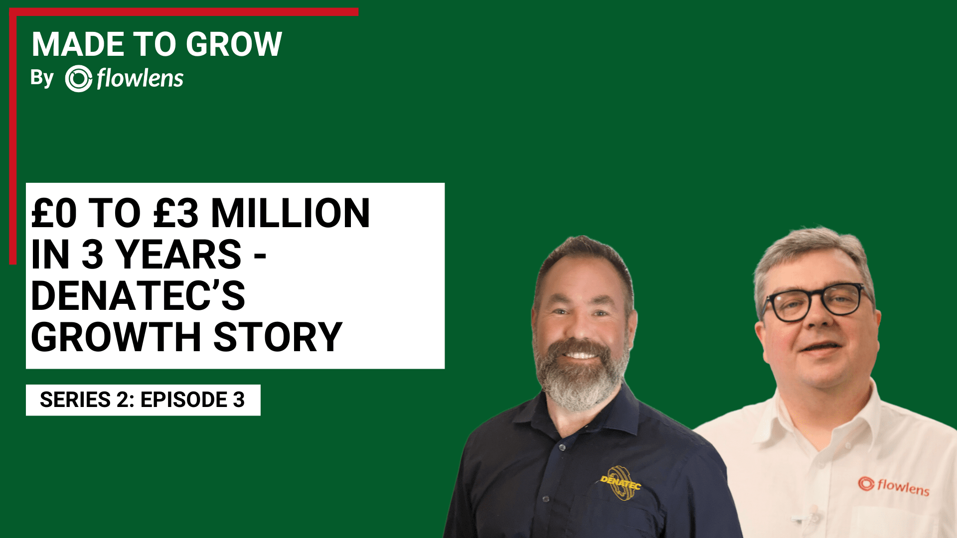 Made To Grow S02 E03:£0 to £3 million in 3 years - Denatec’s Growth Story